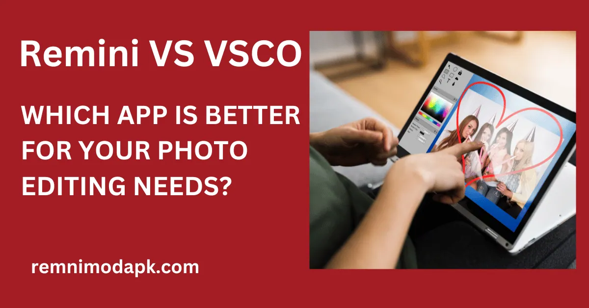 Remini Vs VSCO: Which App is Best for Photo Editing needs?
