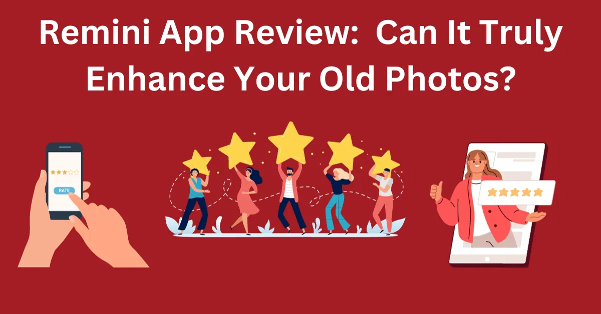Remini App Review: Can It Truly Enhance Your Old Photos?